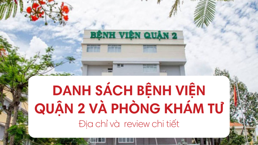 Danh sách bệnh viện Quận 2 và phòng khám tư - Địa chỉ, review - Rever Blog
