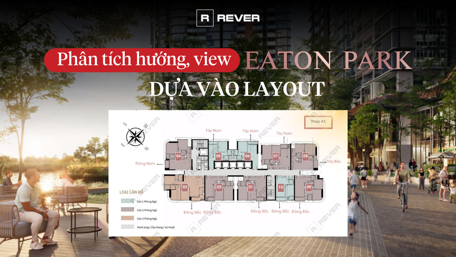 Phân tích hướng, view căn hộ Eaton Park dựa vào Layout - Rever Blog