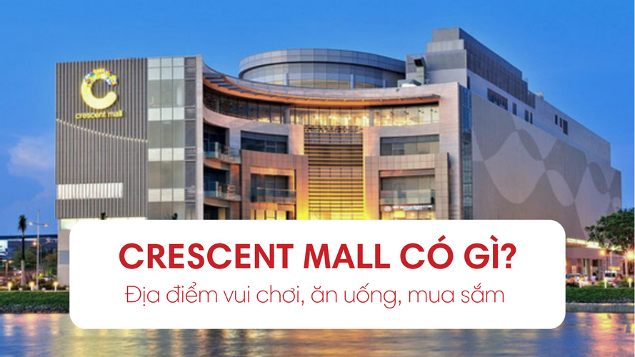 Crescent Mall có gì? Chỗ vui chơi, ăn uống, mua sắm và Review chi tiết ...